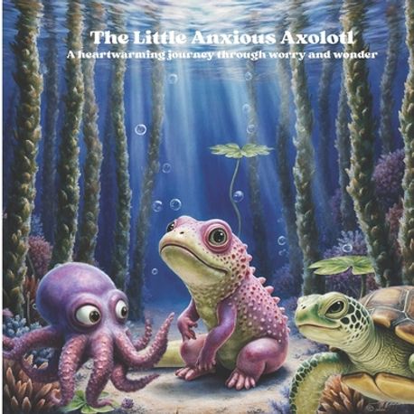 The Little Anxious Axolotl | Elezi, Julian - 교보문고
