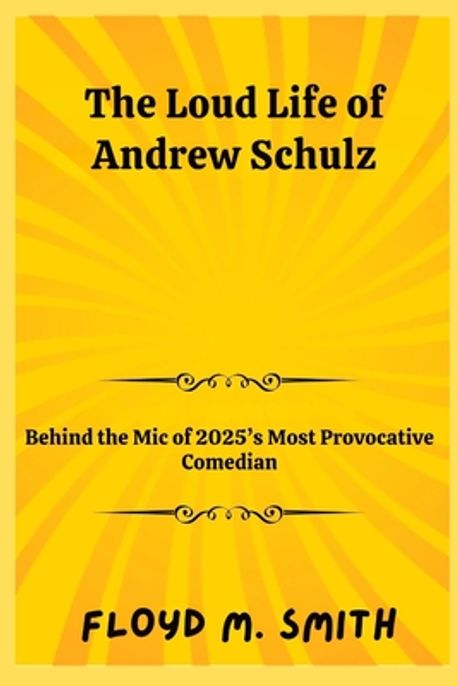 The Loud Life of Andrew Schulz | Smith, Floyd M. - 교보문고