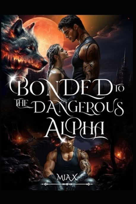 Bonded To The Dangerous Alpha | X, Mia - 교보문고