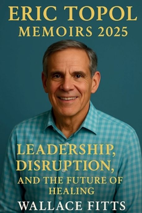 Eric Topol Memoirs 2025 | Fitts, Wallace - 교보문고
