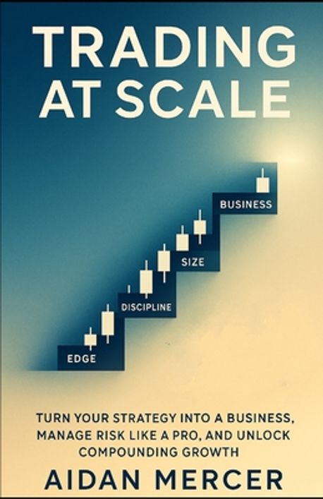 Trading at Scale | Mercer, Aidan - 교보문고