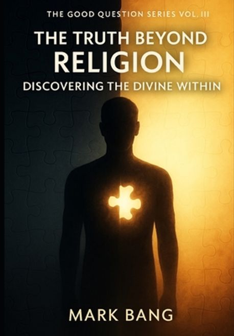 The Truth Beyond Religion | Bang, Mark - 교보문고