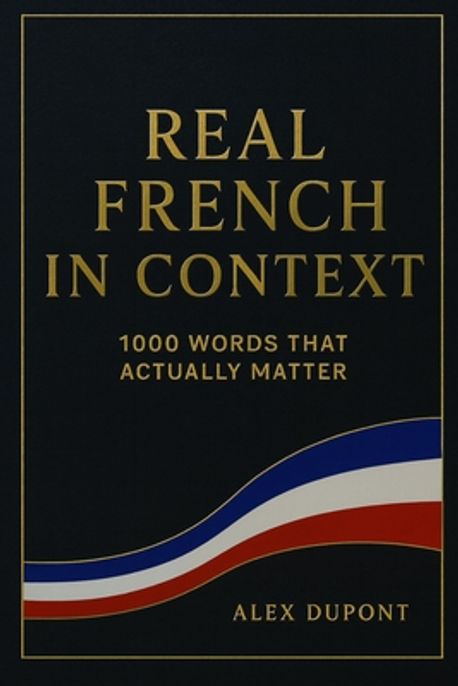 Real French in Context - 1000 Words That Actually Matter | DuPont, Alex ...