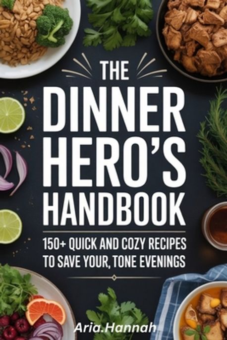 The Dinner Hero's Handbook | Hannah, Aria - 교보문고