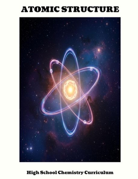 ATOMIC STRUCTURE High School Chemistry Curriculum | Morgan, Bud - 교보문고