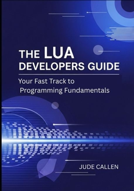 The Lua Developers Guide | Callen, Jude - 교보문고
