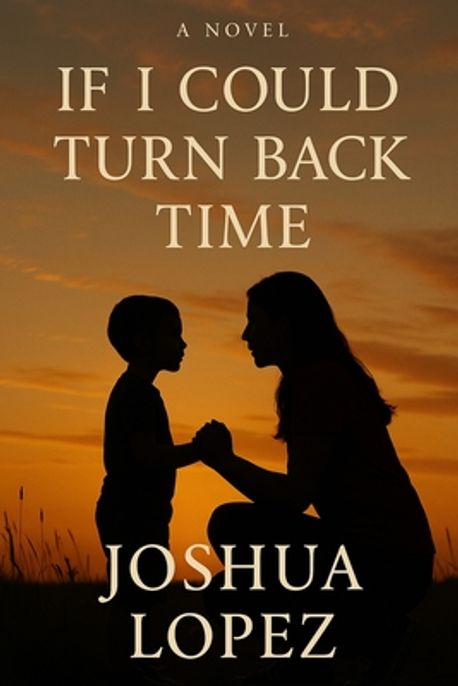 If I Could Turn Back Time | Lopez, Joshua - 교보문고