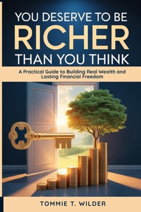 You Deserve to Be Richer Than You Think | Wilder, Tommie T. - 교보문고
