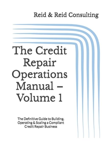 The Credit Repair Operations Manual - Volume 1 | Consulting, Reid ...