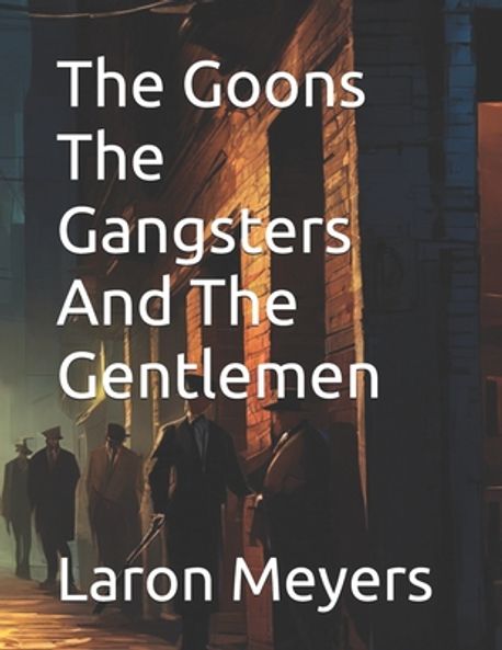 The Goons The Gangsters And The Gentlemen | Meyers, Laron - 교보문고