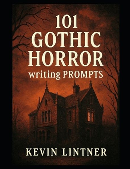 101 Gothic Horror Writing Prompts | Lintner, Kevin - 교보문고