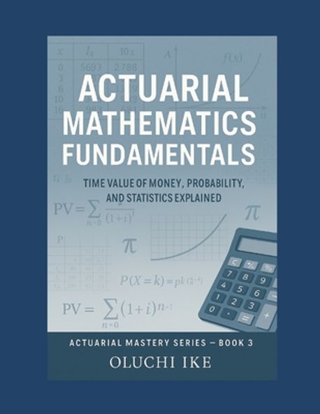 Actuarial Mathematics Fundamentals | Ike, Oluchi - 교보문고
