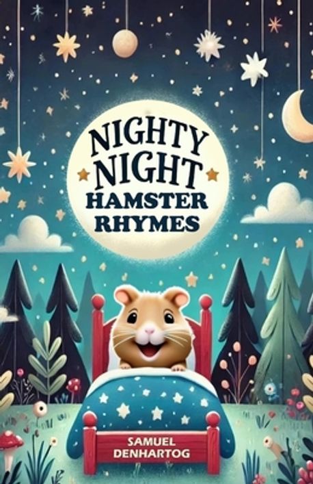 Nighty Night Hamster Rhymes | Denhartog, Samuel - 교보문고