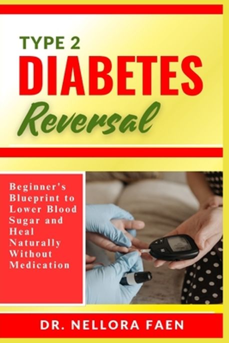 Type 2 Diabetes Reversal | Faen, Nellora - 교보문고