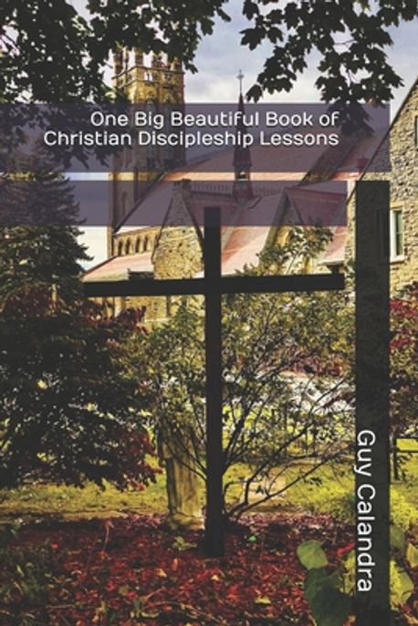 One Big Beautiful Book of Christian Discipleship Lessons | Calandra ...