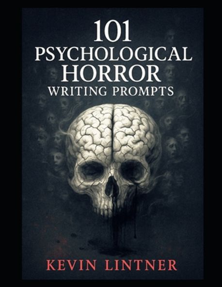 101 Psychological Horror Writing Prompts | Lintner, Kevin - 교보문고