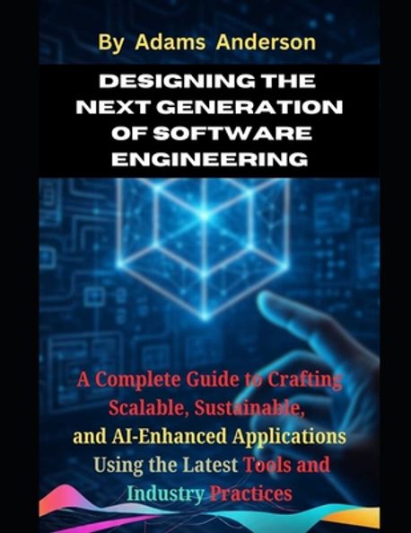 Designing the Next Generation of Software Engineering | Anderson, Adams ...