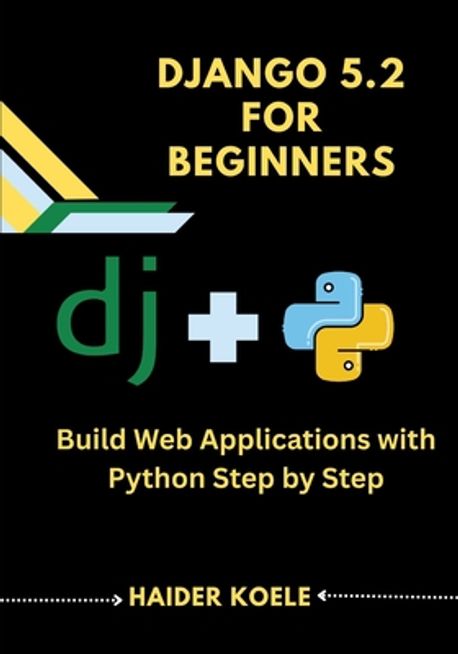 Django 5.2 for Beginners | Koele, Haider - 교보문고