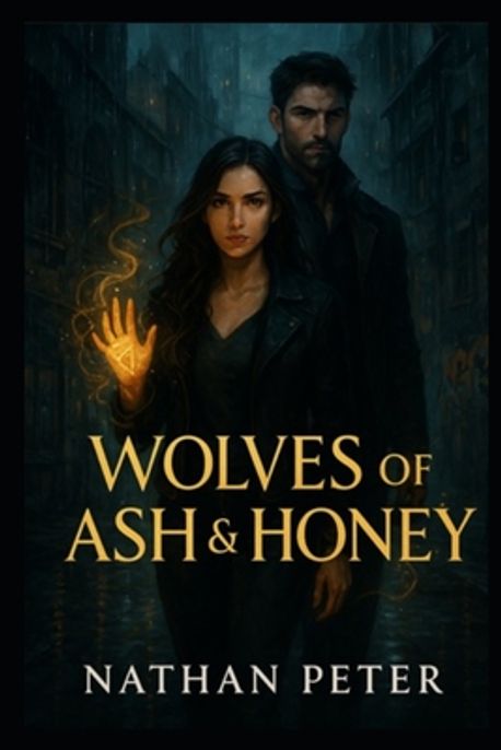 Wolves of Ash & Honey | Peter, Nathan - 교보문고