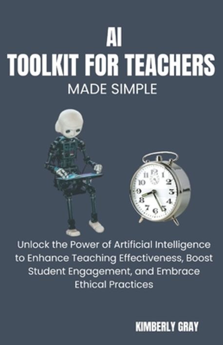AI Toolkit for Teachers Made Simple | Gray, Kimberly - 교보문고