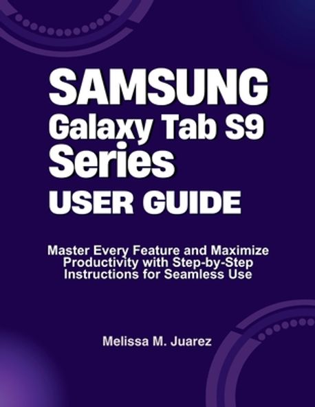 Samsung Galaxy Tab S9 Series User Guide | Juarez, Melissa M. - 교보문고