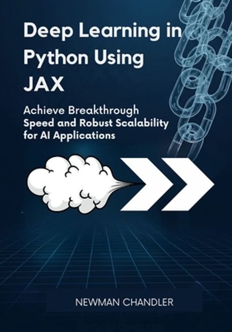 Deep Learning in Python Using JAX | Chandler, Newman - 교보문고