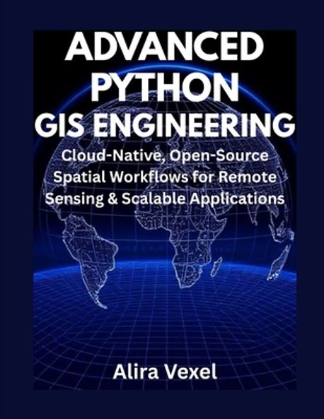 Advanced Python GIS Engineering | Vexel, Alira - 교보문고