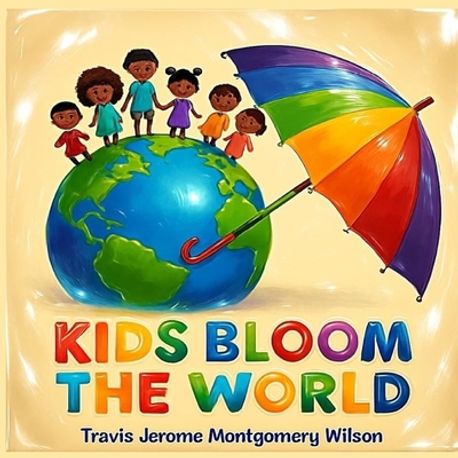 Kids Bloom the World | Montgomery Wilson, Travis Jerome - 교보문고