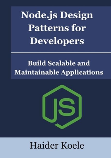 Node.js Design Patterns for Developers | Koele, Haider - 교보문고