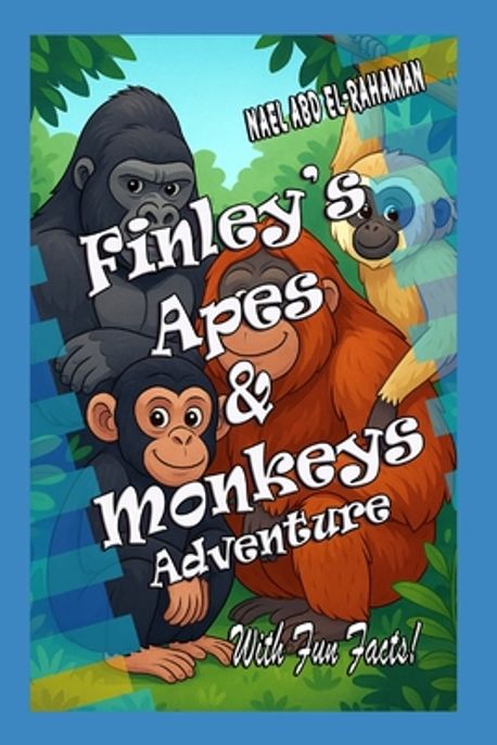 Finley's Ape & Monkey Adventure | Abd El-Rahaman, Nael - 교보문고