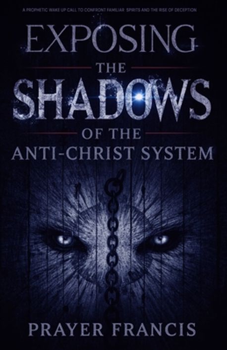 Exposing the Shadows of the Anti-Christ System | Francis, Prayer - 교보문고
