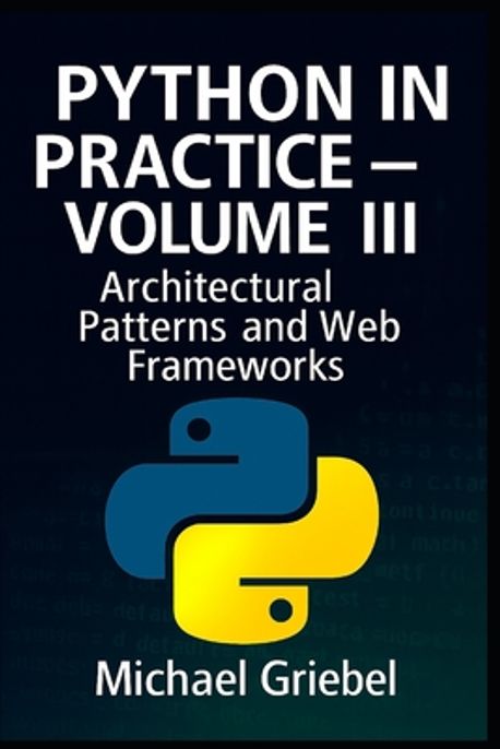 Python in Practice - Volume III | Griebel, Michael - 교보문고