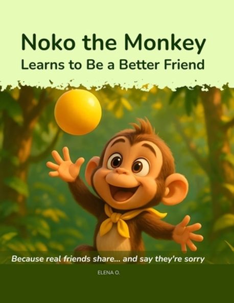 Noko the Monkey Learns to Be a Better Friend | O, Elena - 교보문고