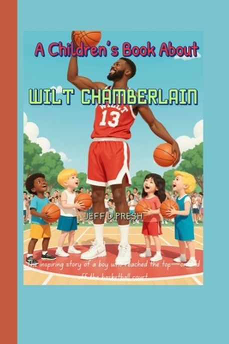 A Children's Book About Wilt Chamberlain | Presh, Jeff D. - 교보문고