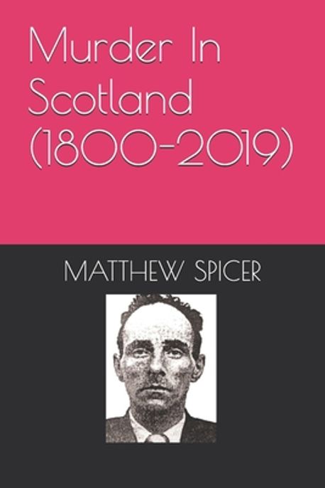 Murder In Scotland (1800-2019) | Spicer, Matthew - 교보문고