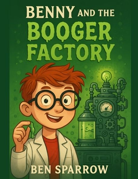 Benny and the Booger Factory | Sparrow, Ben - 교보문고