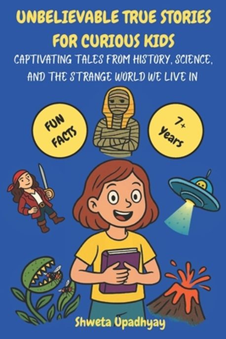 Unbelievable True Stories for Curious Kids | Upadhyay, Shweta - 교보문고