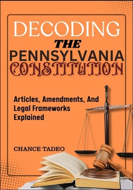Decoding the Pennsylvania Constitution | Tadeo, Chance - 교보문고