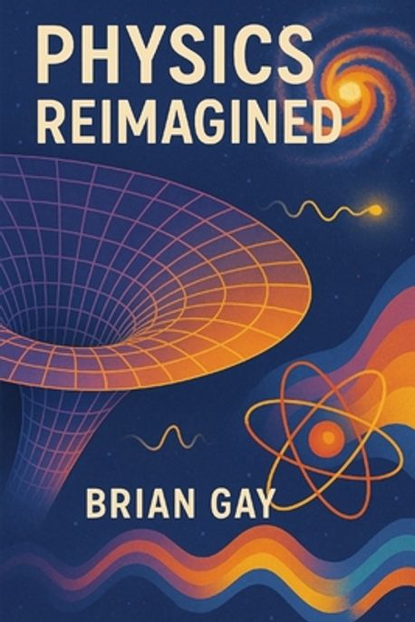 Physics Reimagined | Gay, Brian Patrick - 교보문고