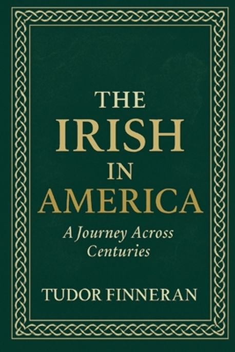 The Irish in America | Finneran, Tudor - 교보문고