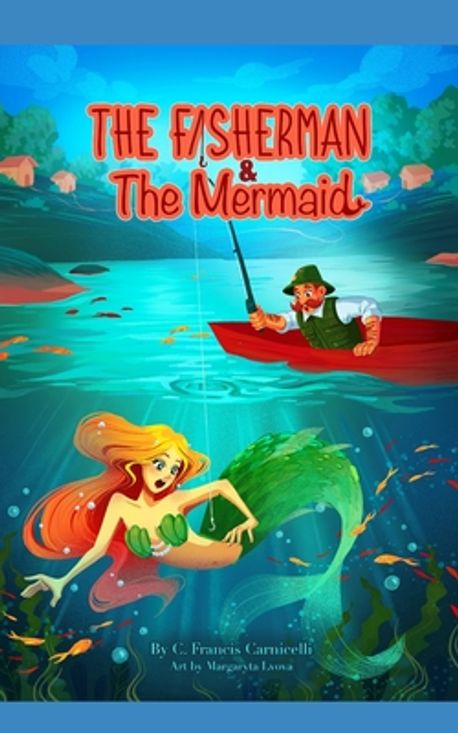 The Fisherman & the Mermaid | Carnicelli, Francis - 교보문고