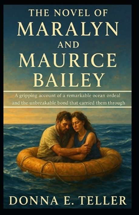 The Novel of Maralyn and Maurice Bailey | E. Teller, Donna - 교보문고