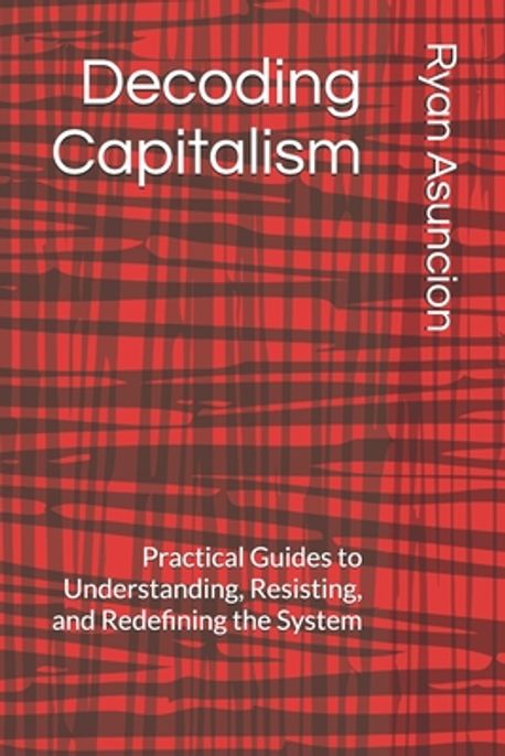 Decoding Capitalism | Asuncion, Ryan - 교보문고