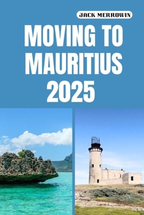 Moving to Mauritius 2025 | Merrowin, Jack - 교보문고