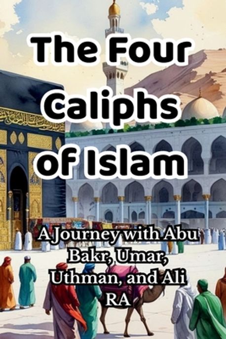 The Four Caliphs of Islam | Ameen, Syed - 교보문고