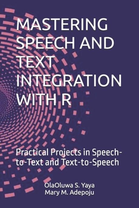 Mastering Speech and Text Integration with R | M. Adepoju, Mary - 교보문고