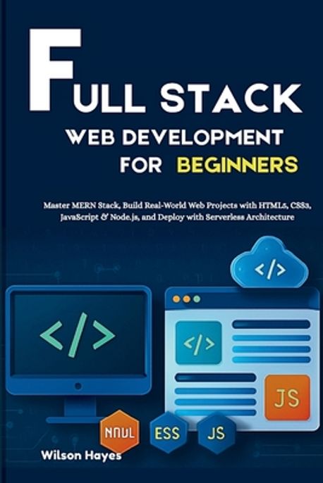 Full Stack Web Development for Beginners | Hayes, Wilson - 교보문고