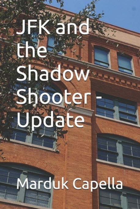 JFK and the Shadow Shooter - Update | Capella, Marduk - 교보문고