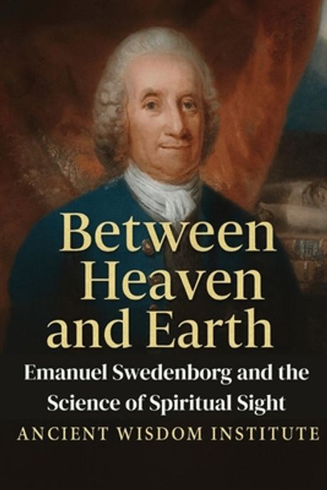 Between Heaven and Earth | Ancient Wisdom Institute - 교보문고