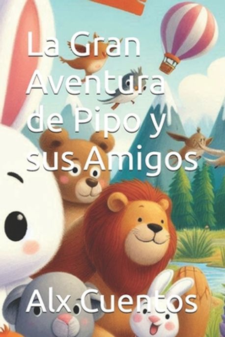 La Gran Aventura de Pipo y sus Amigos | Cuentos, Alx - 교보문고